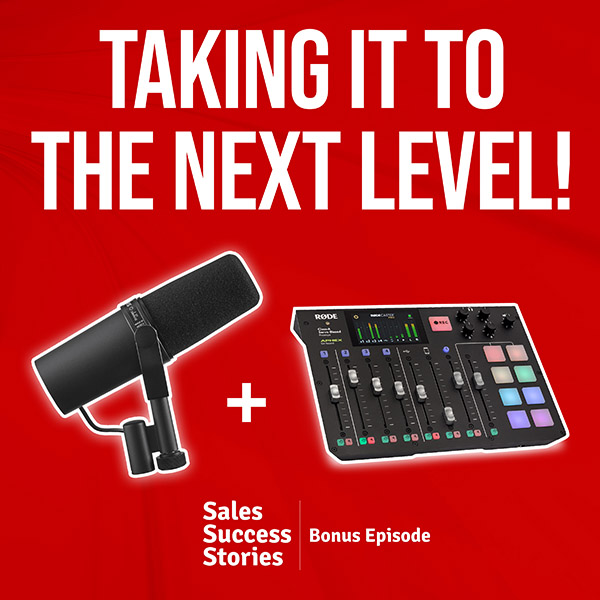 Taking it to the Next Level! - Sales Success Stories Podcast